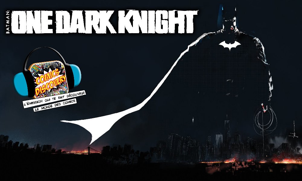 ComicsDiscovery S7E09 : Batman One Dark Knight - James et Faye